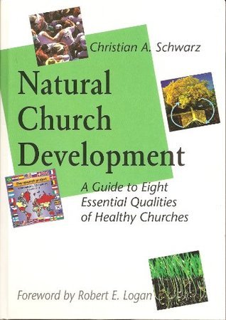 Natural Church Development: A Guide to Eight Essential Qualities of ...