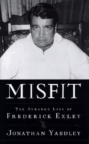 Misfit: The Strange Life of Frederick Exley by Jonathan Yardley | Goodreads