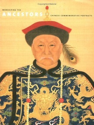 Worshiping the Ancestors: Chinese Commemorative Portraits by Jan Stuart ...