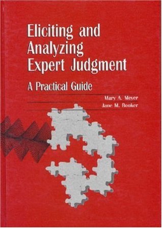 Eliciting and Analyzing Expert Judgment: A Practical Guide by Mary A ...