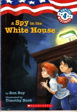 A Spy in the White House (Capital Series, Book #4) by Ron Roy | Goodreads