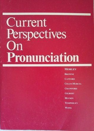 Current Perspectives on Pronunciation: Practices Anchored in Theory by ...