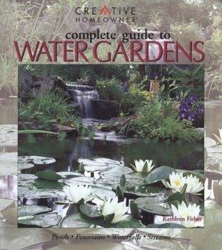 Complete Guide to Water Gardens: Ponds, Fountains, Waterfalls, Streams ...