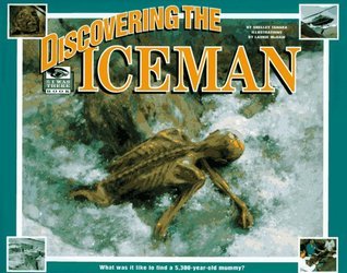 Discovering the Iceman (I Was There) by Shelley Tanaka | Goodreads