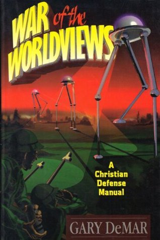 War of the Worldviews: A Christian Defense Manual by Gary DeMar | Goodreads