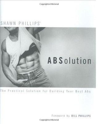Absolution: The Practical Solution for Building Your Best Abs by Shawn ...