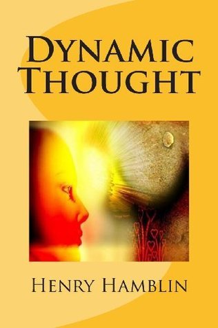 Dynamic Thought by Henry Thomas Hamblin | Goodreads