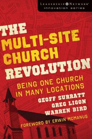 The Multi-Site Church Revolution: Being One Church in Many Locations by ...