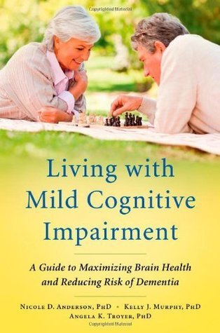 Living with Mild Cognitive Impairment: A Guide to Maximizing Brain ...