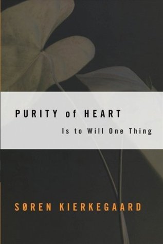 Purity of Heart Is to Will One Thing by Søren Kierkegaard | Goodreads