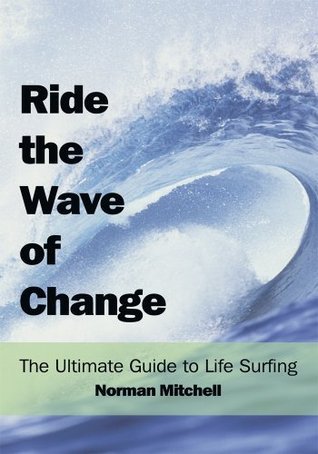 Ride the Wave of Change: The Ultimate Guide to Life Surfing by Norman ...