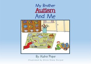My Brother Autism and Me by Aisha Pope | Goodreads