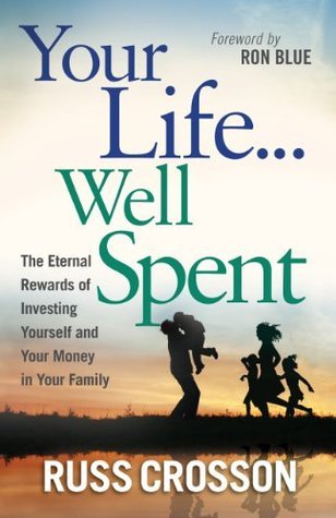 Your Life...Well Spent: The Eternal Rewards of Investing Yourself and ...