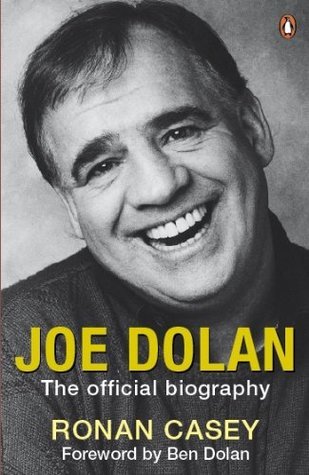 Joe Dolan: The Official Biography by Ronan Casey | Goodreads