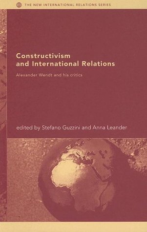 Constructivism and International Relations: Alexander Wendt and his ...