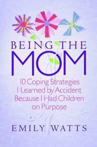 Being the Mom by Emily Watts | Goodreads