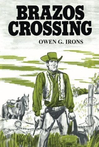 Brazos Crossing by Owen G. Irons | Goodreads