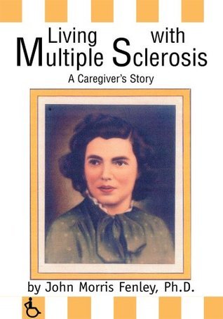 Living with Multiple Sclerosis: A Caregiver's Story by John Morris ...