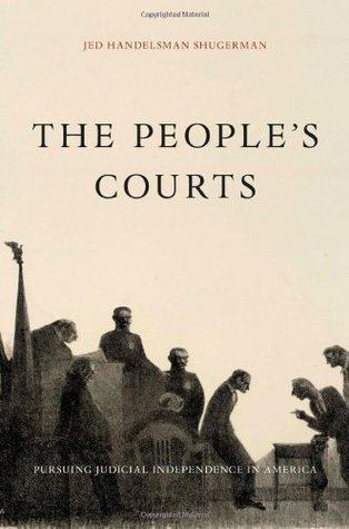 The People’s Courts: Pursuing Judicial Independence in America by Jed ...