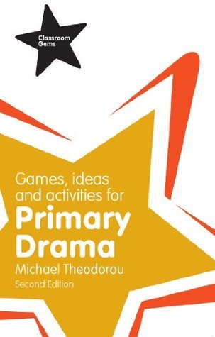 Games, Ideas and Activities for Primary Drama by Michael Theodorou ...