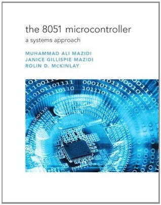 8051 Microcontroller, The: A Systems Approach by Muhammad Ali Mazidi ...
