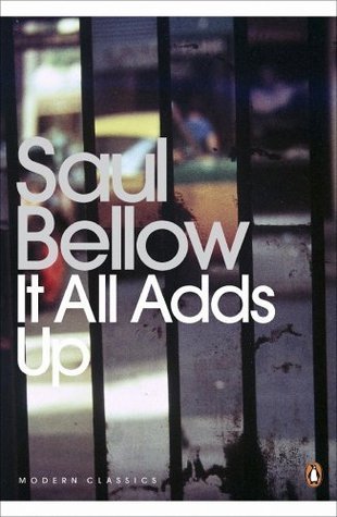 It All Adds Up by Saul Bellow | Goodreads