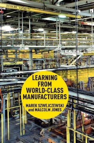 Learning From World Class Manufacturers by Marek Szwejczewski | Goodreads