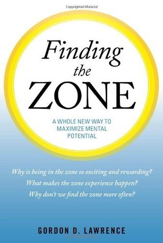 Finding the Zone by Gordon D. Lawrence | Goodreads
