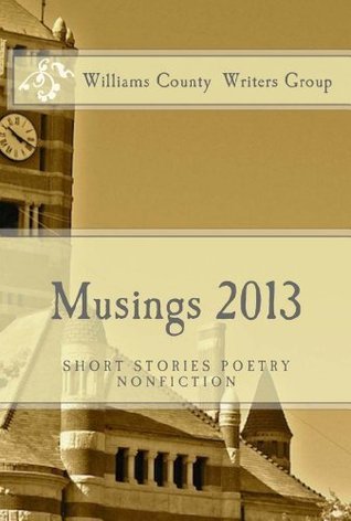 Musings 2013: Short Stories, Poetry, Nonfiction by Williams County ...