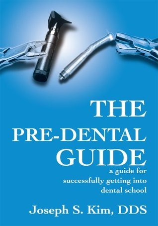 The Pre-Dental Guide : a guide for successfully getting into dental ...