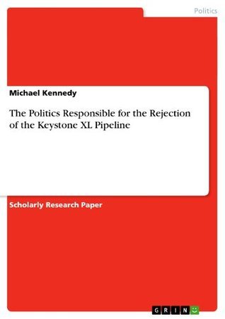 The Politics Responsible for the Rejection of the Keystone XL Pipeline ...