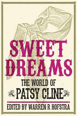 Sweet Dreams: The World of Patsy Cline by Warren R. Hofstra | Goodreads