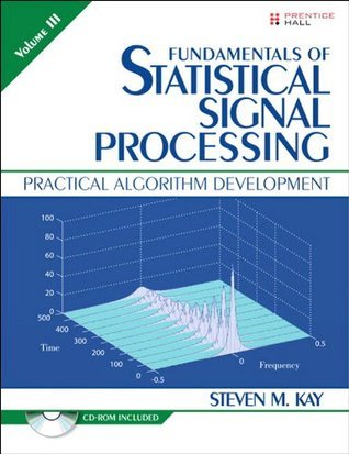 Fundamentals of Statistical Signal Processing, Volume 3: Practical ...