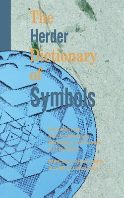 The Herder Dictionary of Symbols: Symbols from Art, Archaeology, Mythology, Literature, and ...