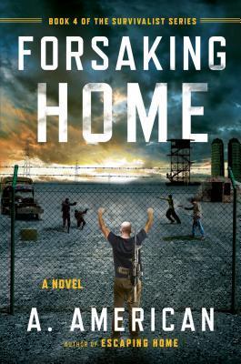 Forsaking Home (The Survivalist, #4) by A. American | Goodreads