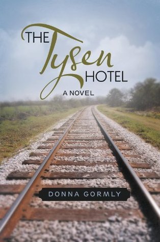 The Tysen Hotel: A Novel by Donna Gormly | Goodreads