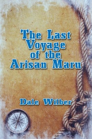 The Last Voyage of the Arisan Maru by Dale Wilber | Goodreads