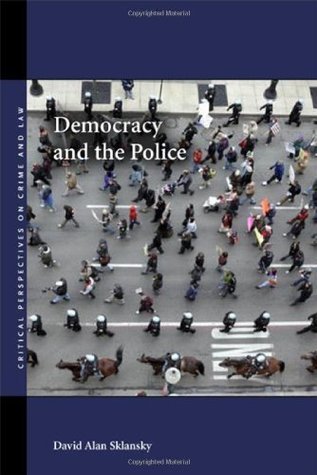 Democracy and the Police by David A. Sklansky | Goodreads