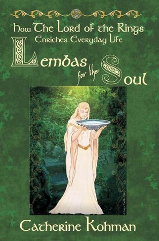 Lembas for the Soul: How The Lord of the Rings Enriches Everyday Life ...