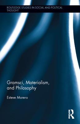 Gramsci, Materialism, and Philosophy by Esteve Morera | Goodreads