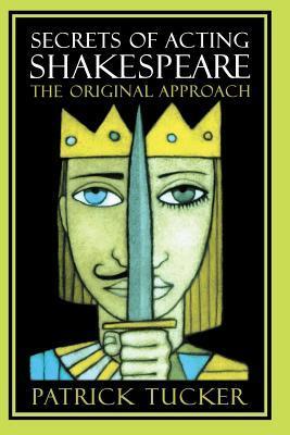 Secrets of Acting Shakespeare: The Original Approach by Patrick Tucker ...