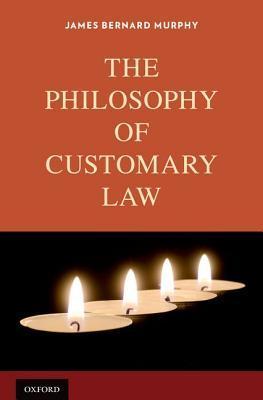 The Philosophy of Customary Law by James Bernard Murphy | Goodreads