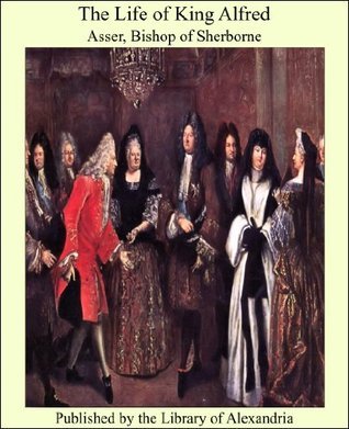 The Life of King Alfred by Asser | Goodreads
