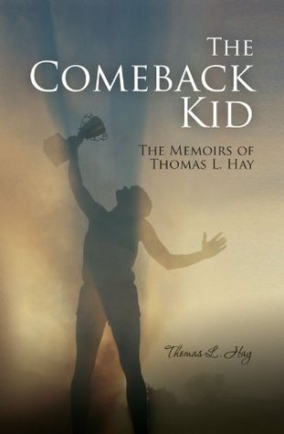 The Comeback Kid: the memoirs of Thomas L. Hay by Thomas Leonard Hay ...