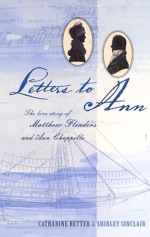 Letters to Ann The Love story of Matthew Flinders and Ann Chappelle by ...