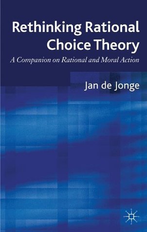 Rethinking Rational Choice Theory: A Companion on Rational and Moral ...