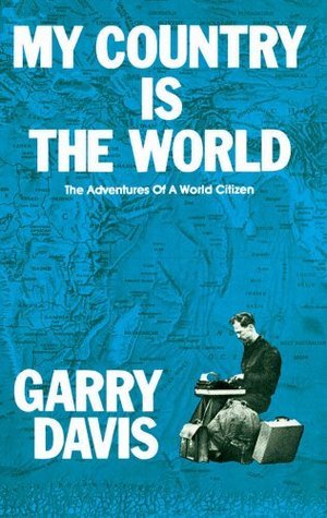 My Country is the World: The Adventures of a World Citizen by Garry ...