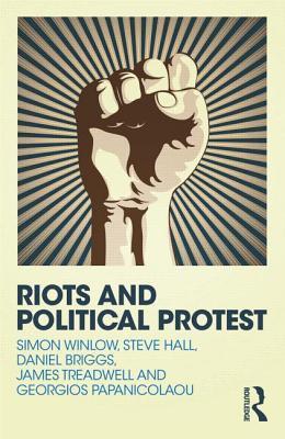 Riots and Political Protest by Simon Winlow | Goodreads