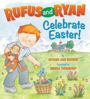 Rufus And Ryan Celebrate Easter by Kathleen Long Bostrom | Goodreads
