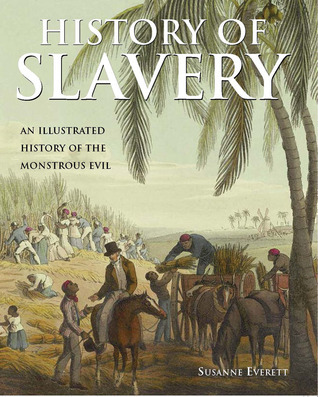 History of Slavery: An Illustrated History of the Monstrous Evil by ...